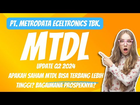 PT. METRODATA ELECTRONICS TBK. (MTDL) UPDATE Q2 2024. APAKAH SAHAM MTDL ...
