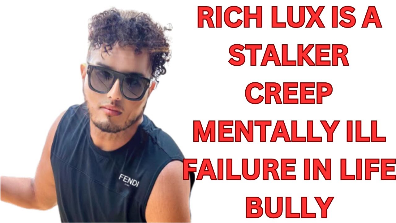 RICH LUX IS GROSS #richlux #stalker #fake @RichLux713 - YouTube