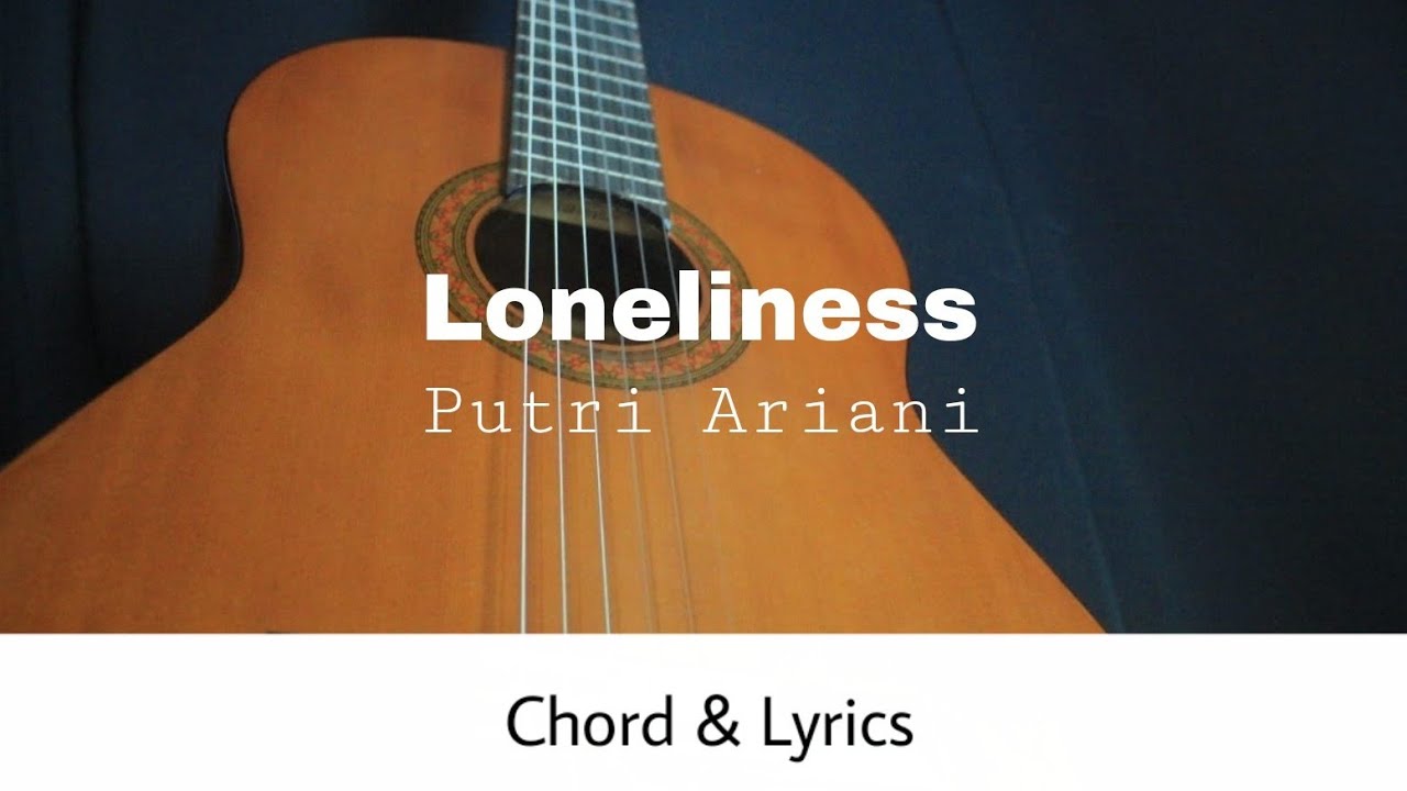 Putri Ariani - Loneliness (Chord & Lyrics) - YouTube