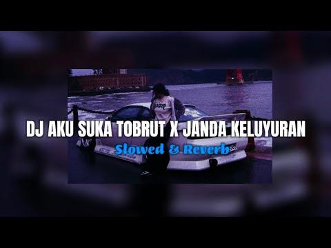 Dj Aku Suka Tobrut X Janda Keluyuran ( Slowed + Reverb ) 🎧