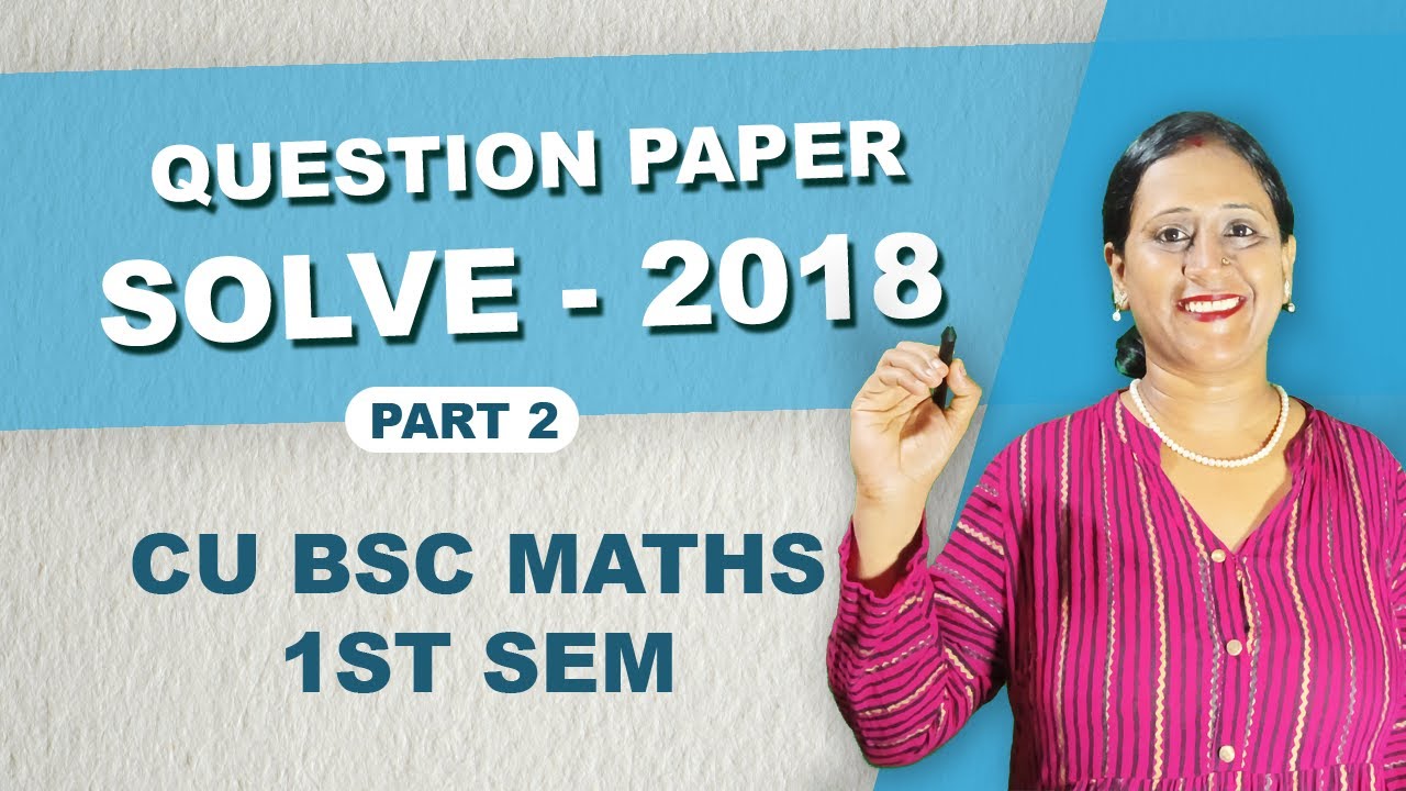 Solution of CU BSc Maths Pass /General Paper CC1 Year 2018 Unit-1 ...