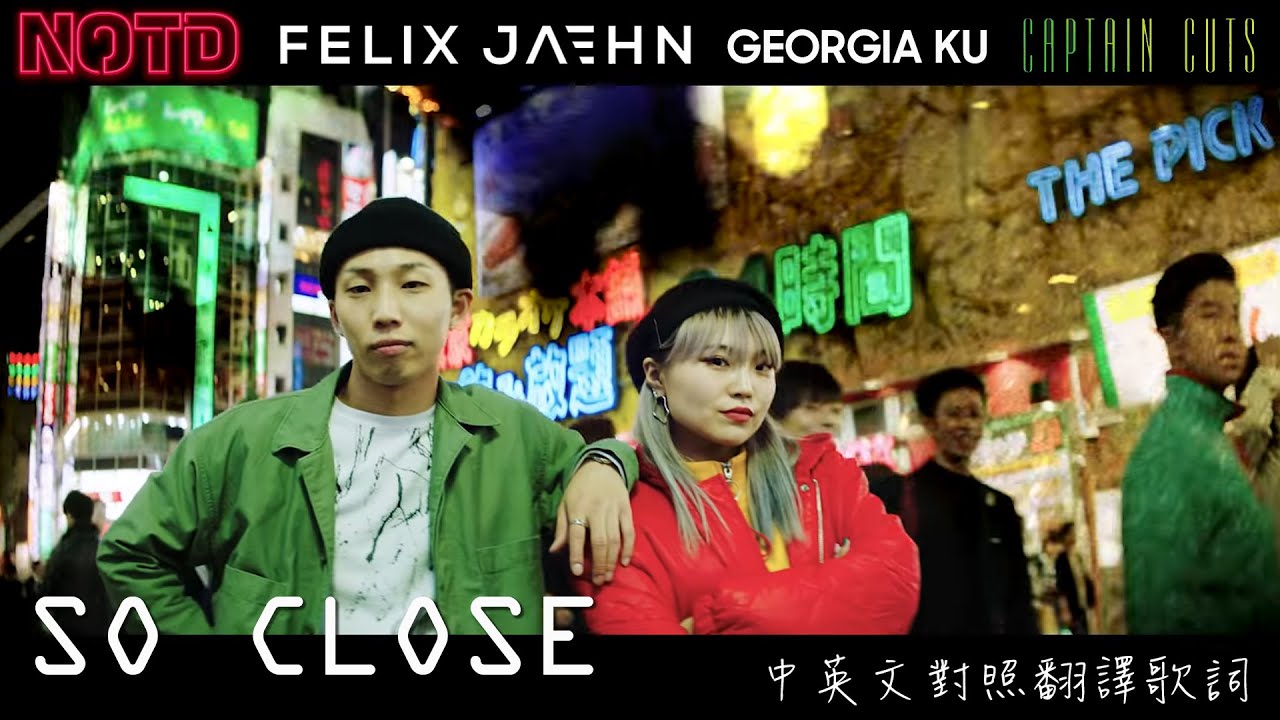 NOTD, Felix Jaehn - So Close(ft. Georgia Ku & Captain Cuts) 中英文對照翻譯歌詞 ...