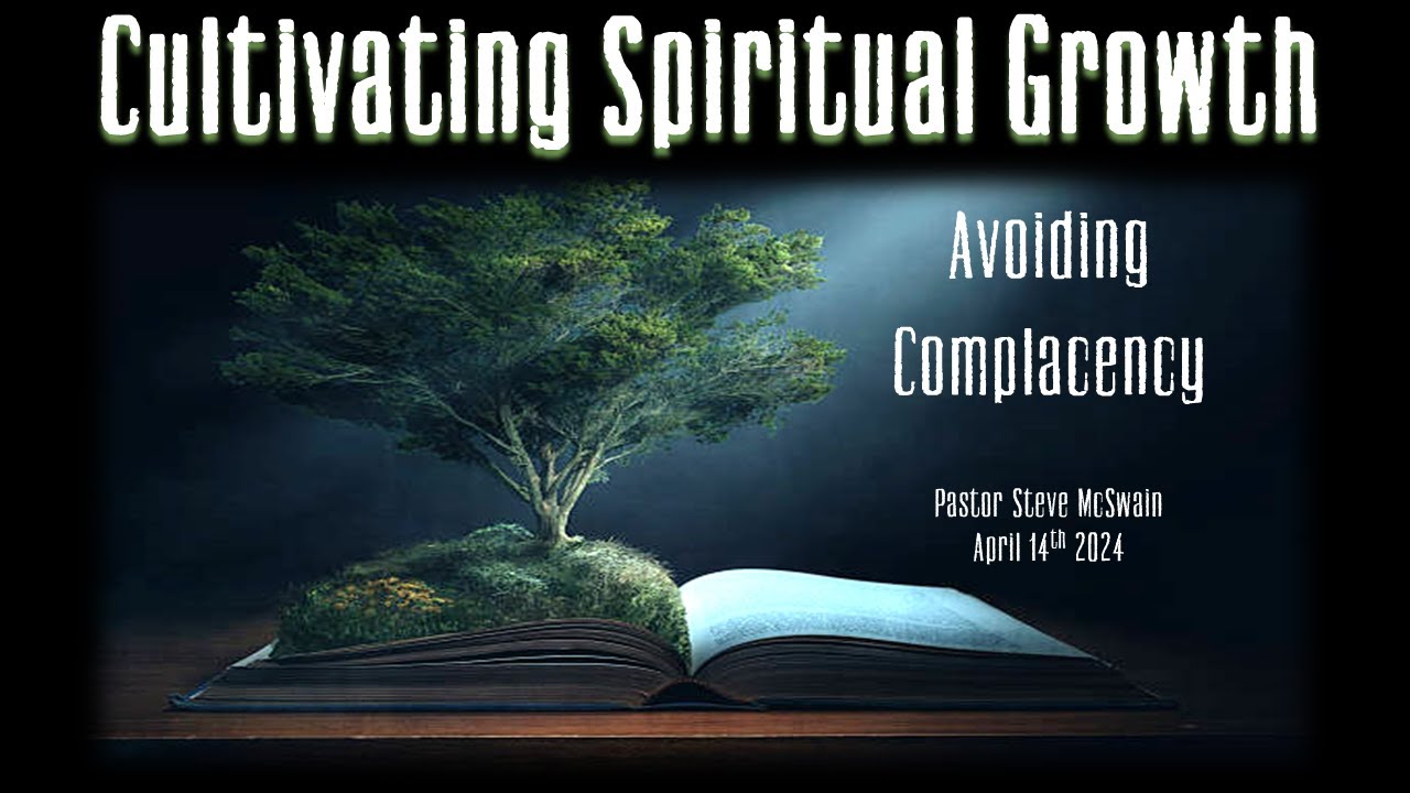Cultivating Spiritual Growth (Avoiding Complacency) | 4/14/2024 Sunday ...