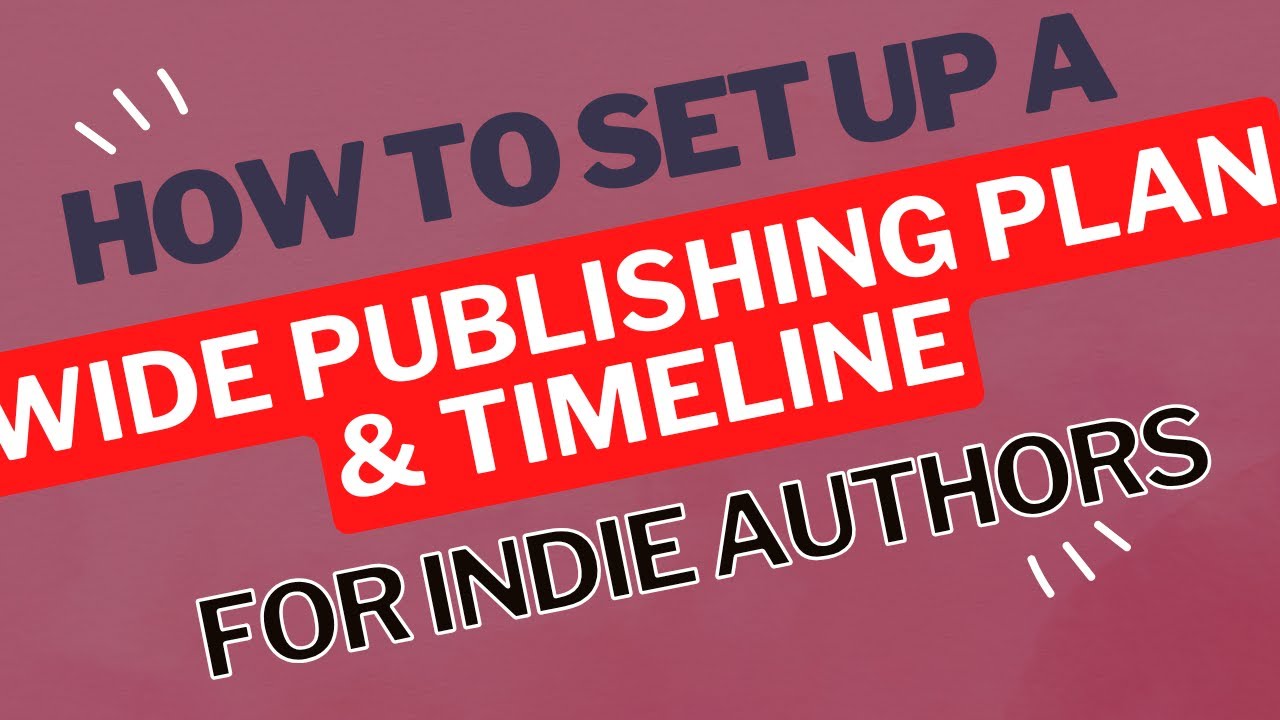How to Set Up a Wide Publishing Plan & Timeline (For Indie Authors ...