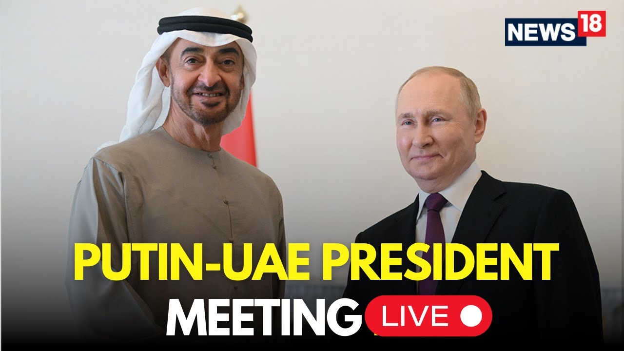 Putin UAE President Meeting LIVE | UAE President To Begins Official ...