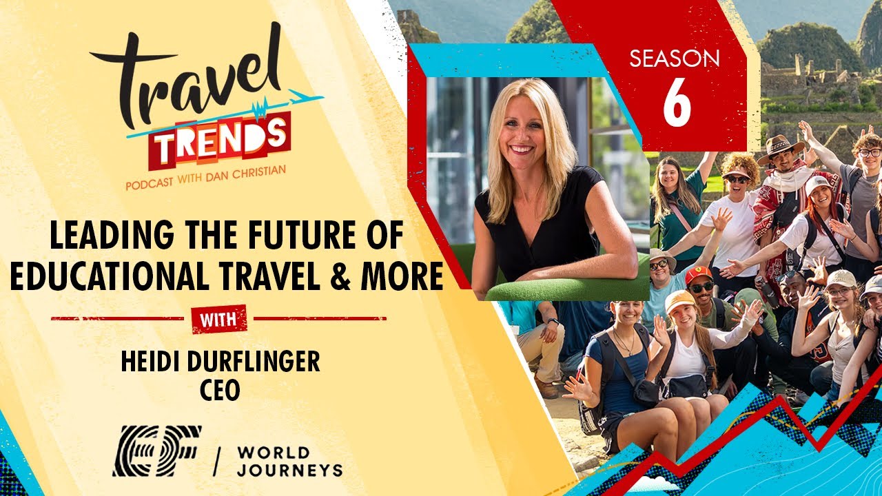Leading the Future of Educational Travel & More with EF World Journeys ...