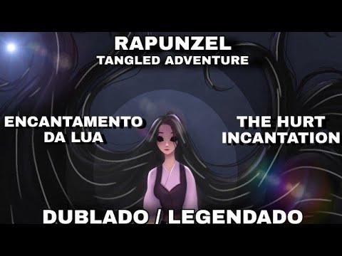 Rapunzel Tangled Adventure: The Hurt Incantation / Encantamento Da Lua ...