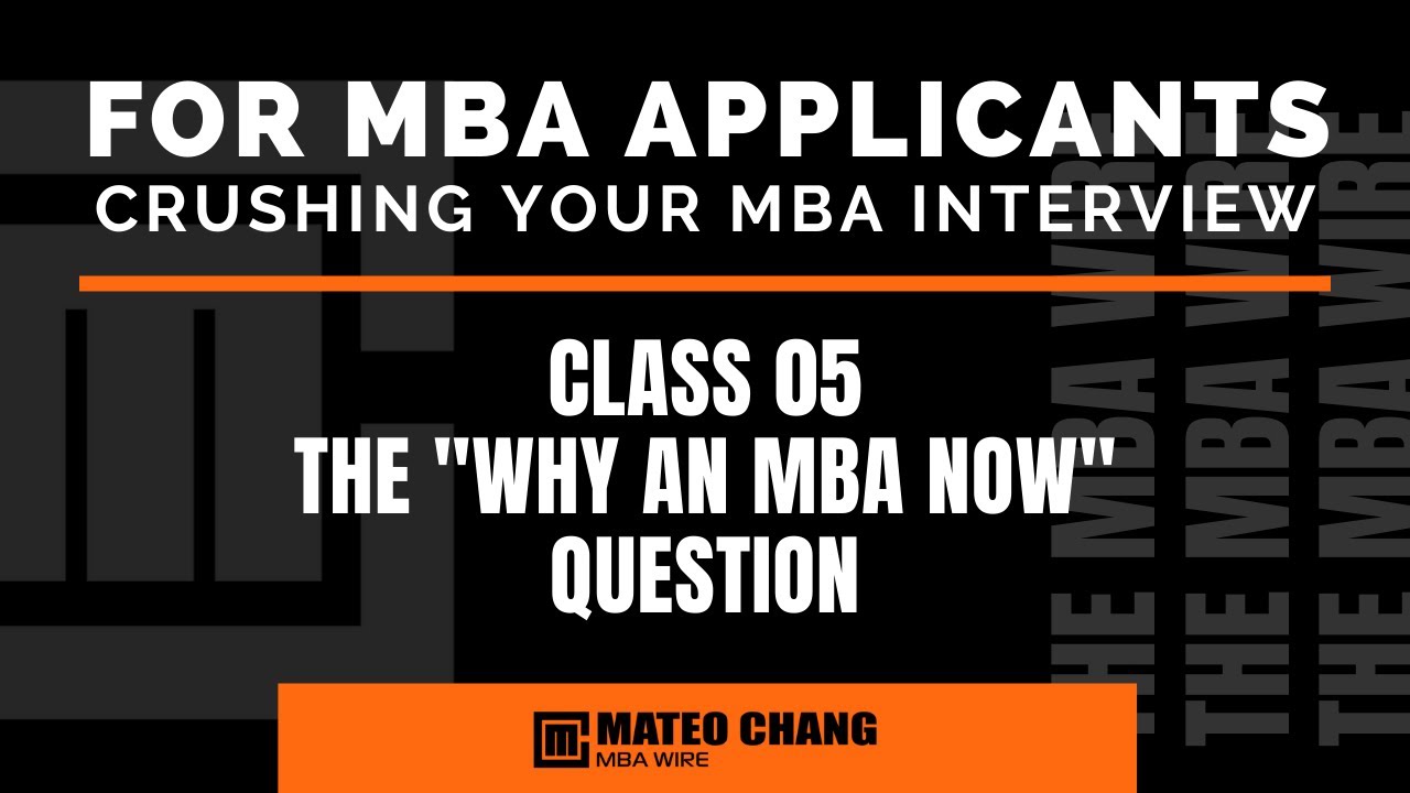 CLASS 05: HOW TO ANSWER THE "WHY AN MBA NOW?" QUESTION - YouTube