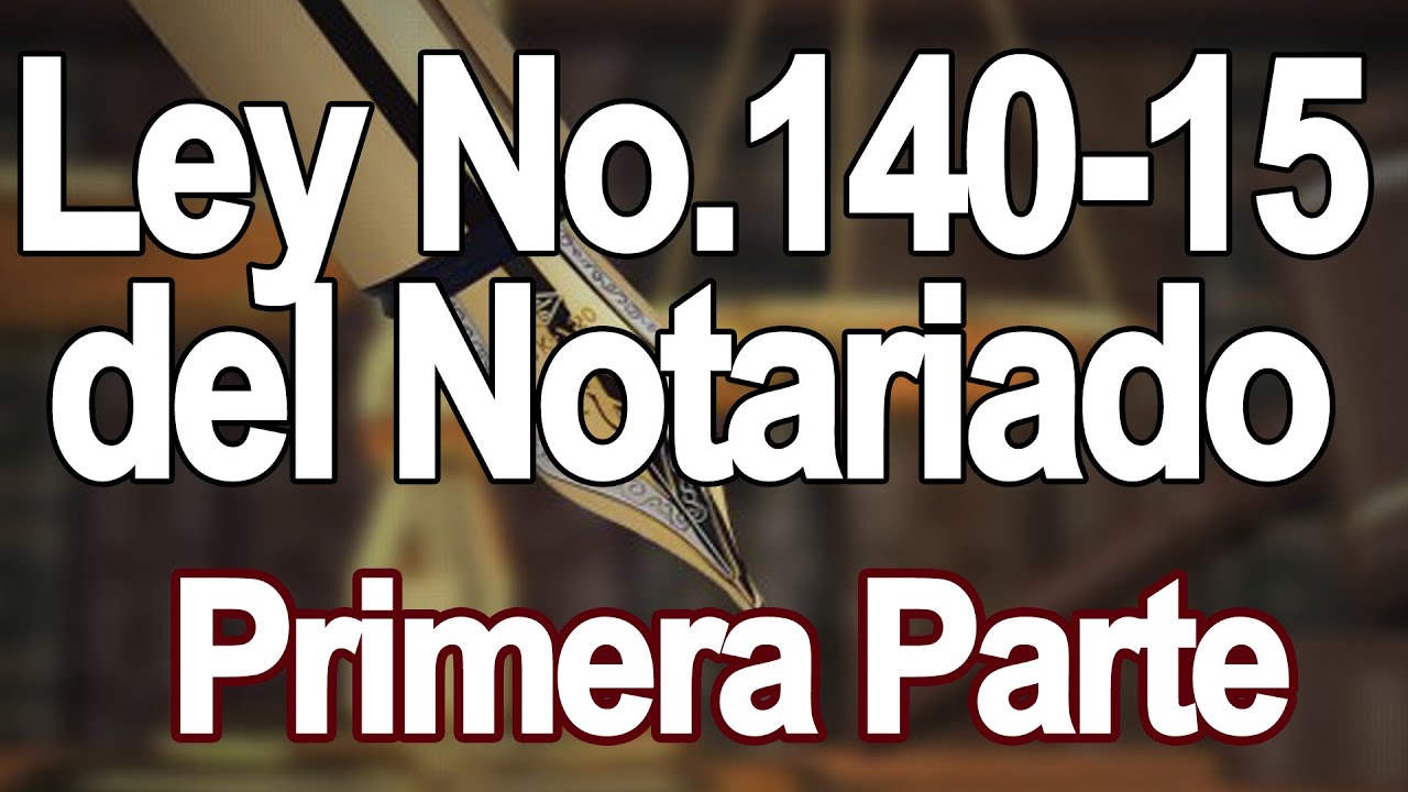 Ley 140-15 del Notario, Primera Parte - YouTube