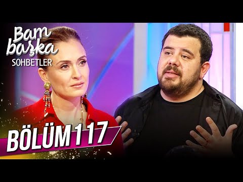 Bambaşka Sohbetler 117. Bölüm - Eser Yenenler