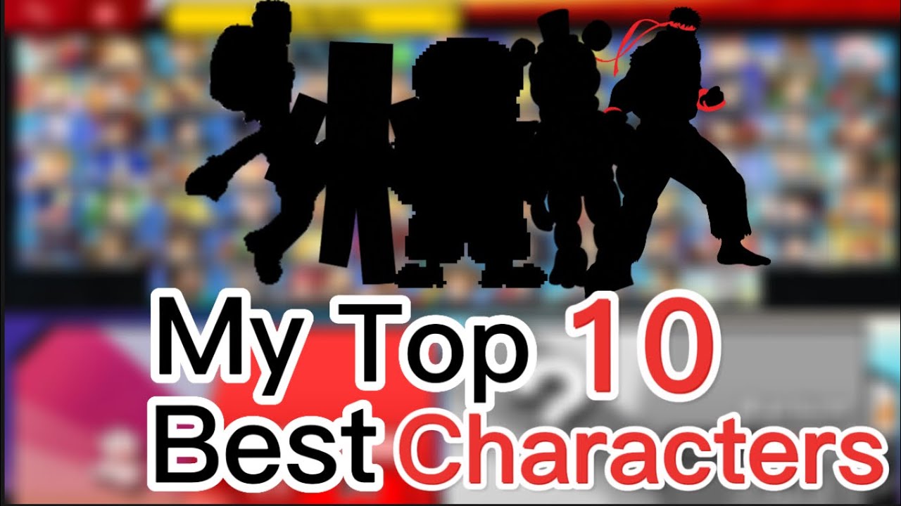 My top 10 BEST characters - YouTube