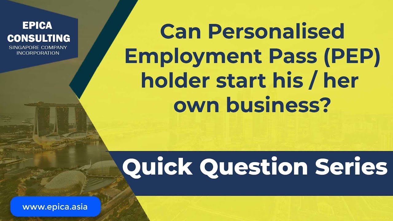 can Personalised Employment Pass Holder (PEP) holder start his own ...