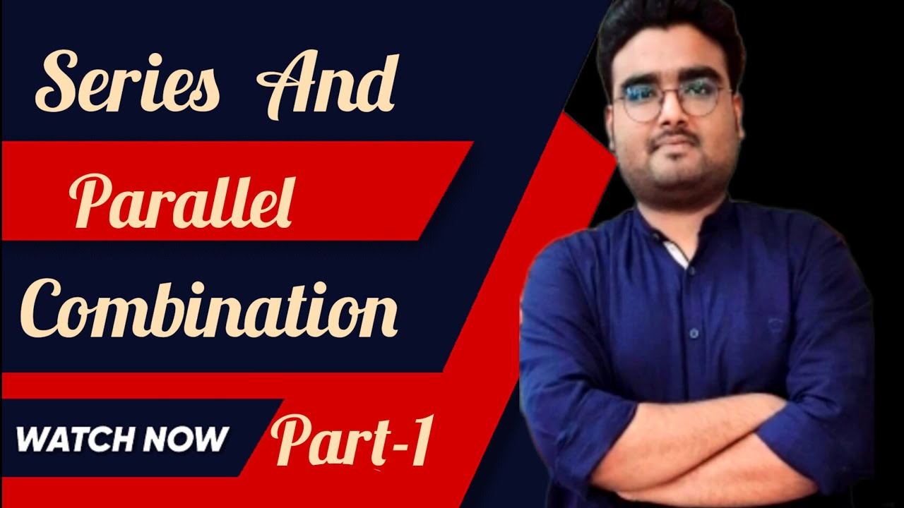 Mastering Electrical Circuits: Series and Parallel Combination ...
