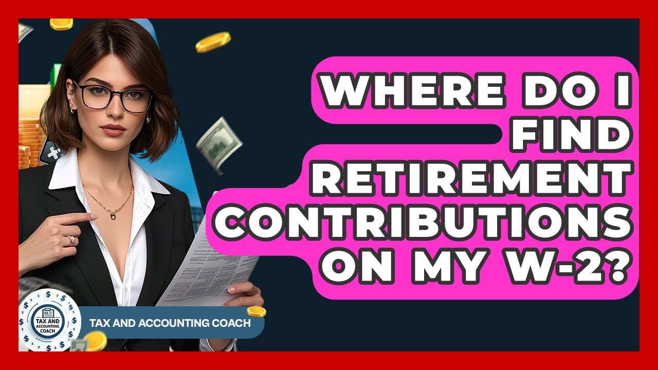 Where Do I Find Retirement Contributions On My W-2? - Tax and ...