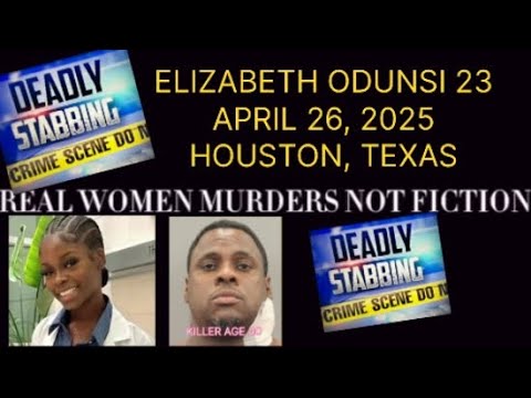 ELIZABETH ODUNSI 23 STABBED TO DEATH BY MALE ROOMMATE 40 APRIL 26, 2025 ...