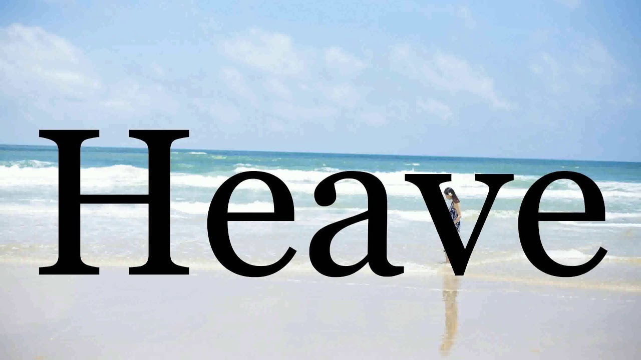 How To Pronounce Heave🌈🌈🌈🌈🌈🌈Pronunciation Of Heave - YouTube