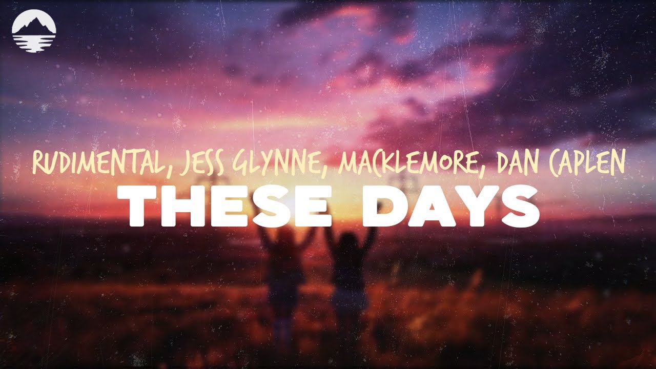 Rudimental - These Days (feat. Jess Glynne, Macklemore, Dan Caplen ...