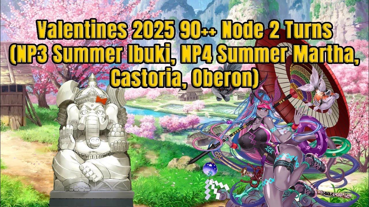 FGO NA - Valentines 2025 90++ 2 Turns (NP3 Summer Ibuki, NP4 Summer Martha, Castoria, and Oberon ...