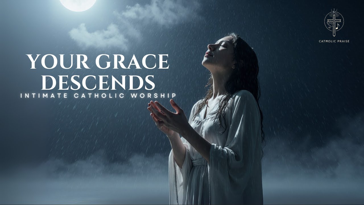 YOUR GRACE DESCENDS | Intimate Catholic Worship Music for Prayer ...