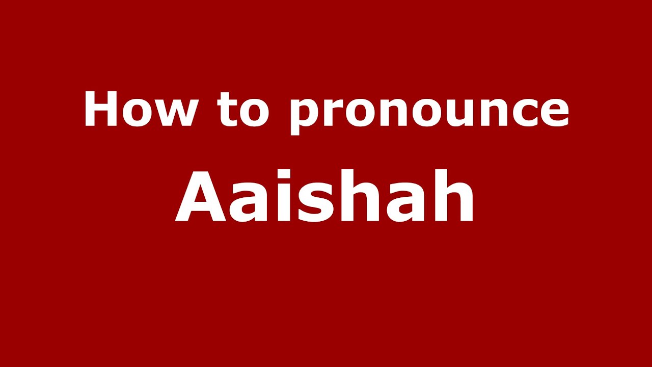 How to pronounce Aaishah (Muslim/United Kingdom) - PronounceNames.com ...