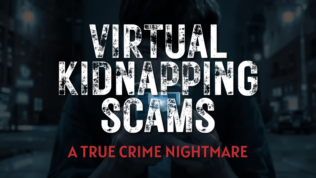 Virtual Kidnapping Scams A True Crime Nightmare - YouTube
