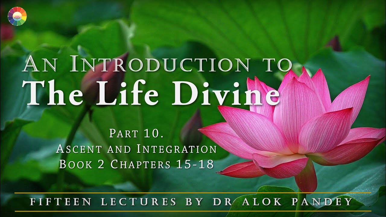 The Life Divine (10) Ascent and Integration | Book 2 Ch.15-18 | TE 492 - YouTube