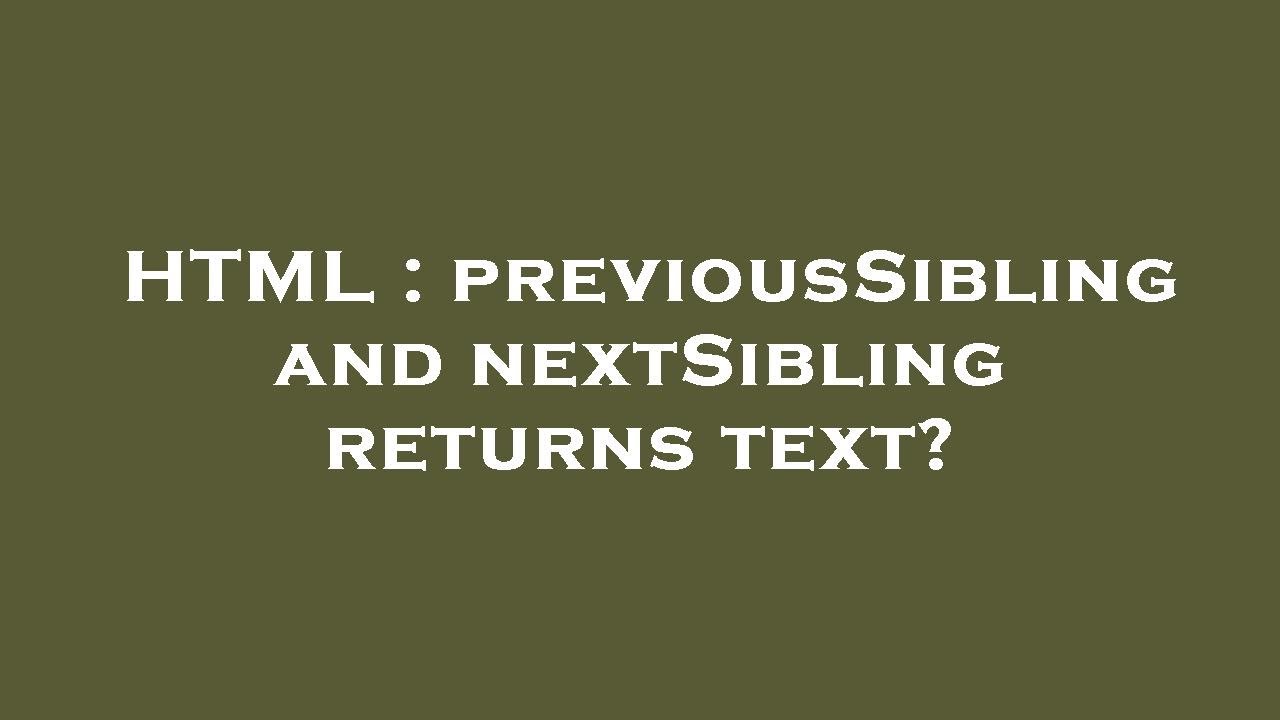 HTML : previousSibling and nextSibling returns text? - YouTube