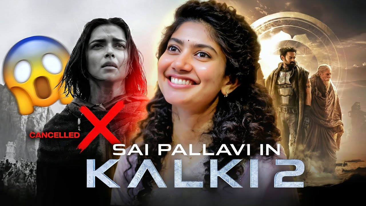 Sai Pallavi in Kalki 2? 😍 Big Update Finally! | Kalki 2 Latest News ...