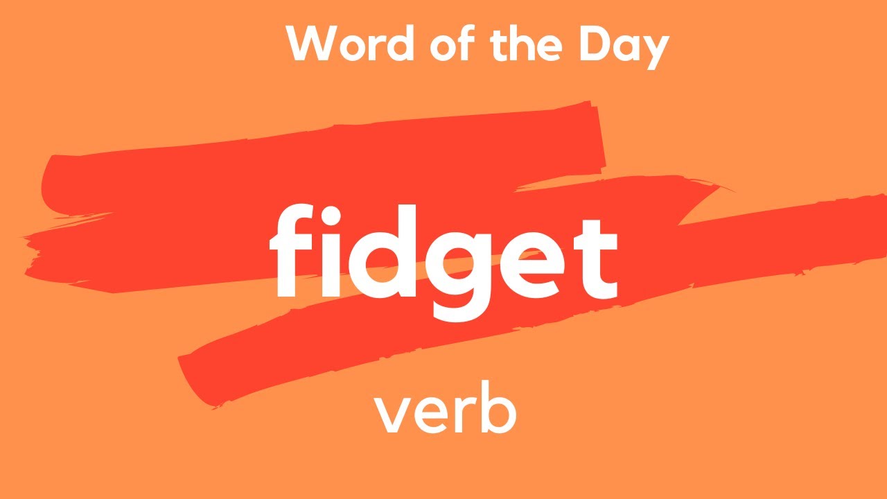 What does TO FIDGET mean? - YouTube