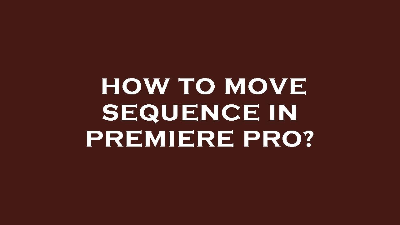 How To Move Sequence In Premiere Pro YouTube How To Move Sequence In Premiere Pro YouTube