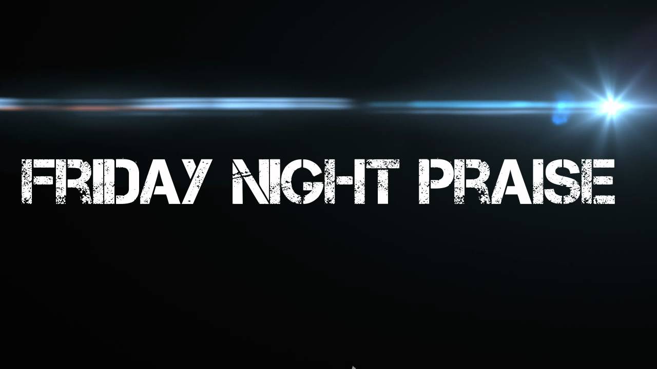 Friday night praise - YouTube