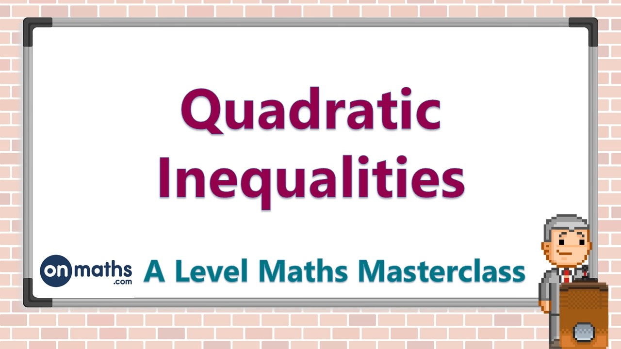 Quadratic Inequalities - A Level Maths Masterclass (P3.5) - YouTube