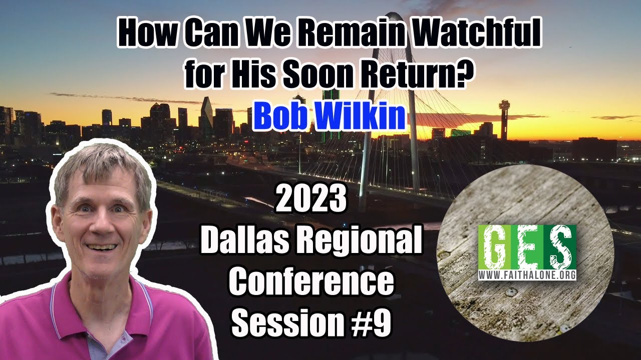 How Can We Remain Watchful for Jesus' Soon Return? - Bob Wilkin - YouTube