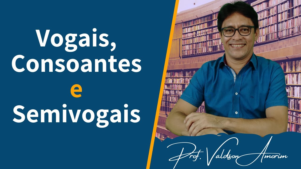 Vogais, Consoantes e Semivogais - YouTube