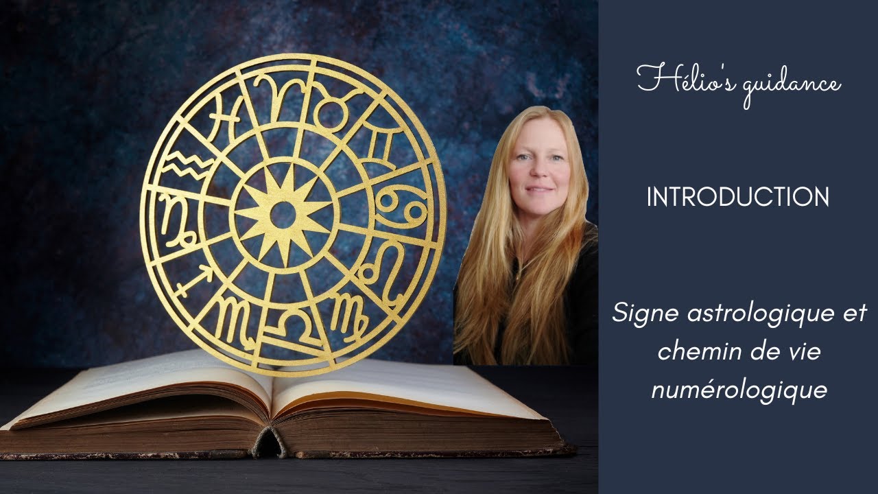 Introduction SIGNE ASTROLOGIQUE et chemin de vie NUMEROLOGIQUE - YouTube