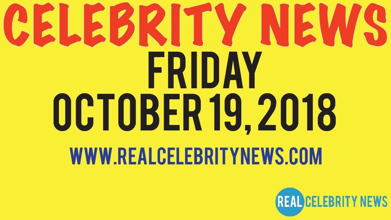 Celebrity News For Friday October 19, 2018 - YouTube