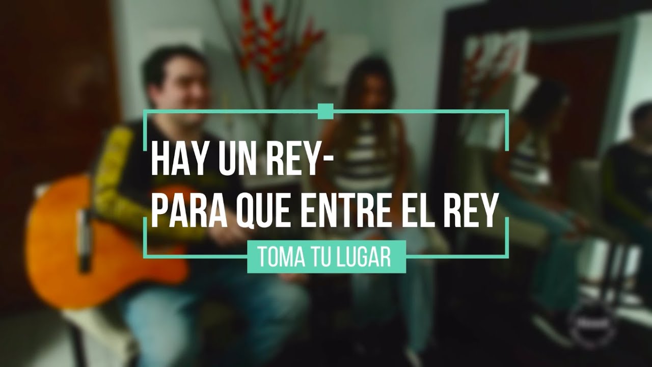Hay un Rey - Para que entre el Rey ~ Toma tu lugar ( cover by Hesed ...