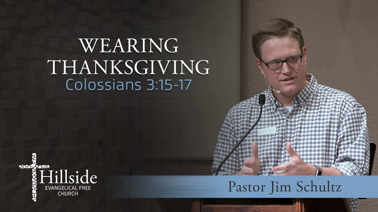 Wearing Thanksgiving - Colossians 3:15-17 - Pastor Jim Schultz - YouTube