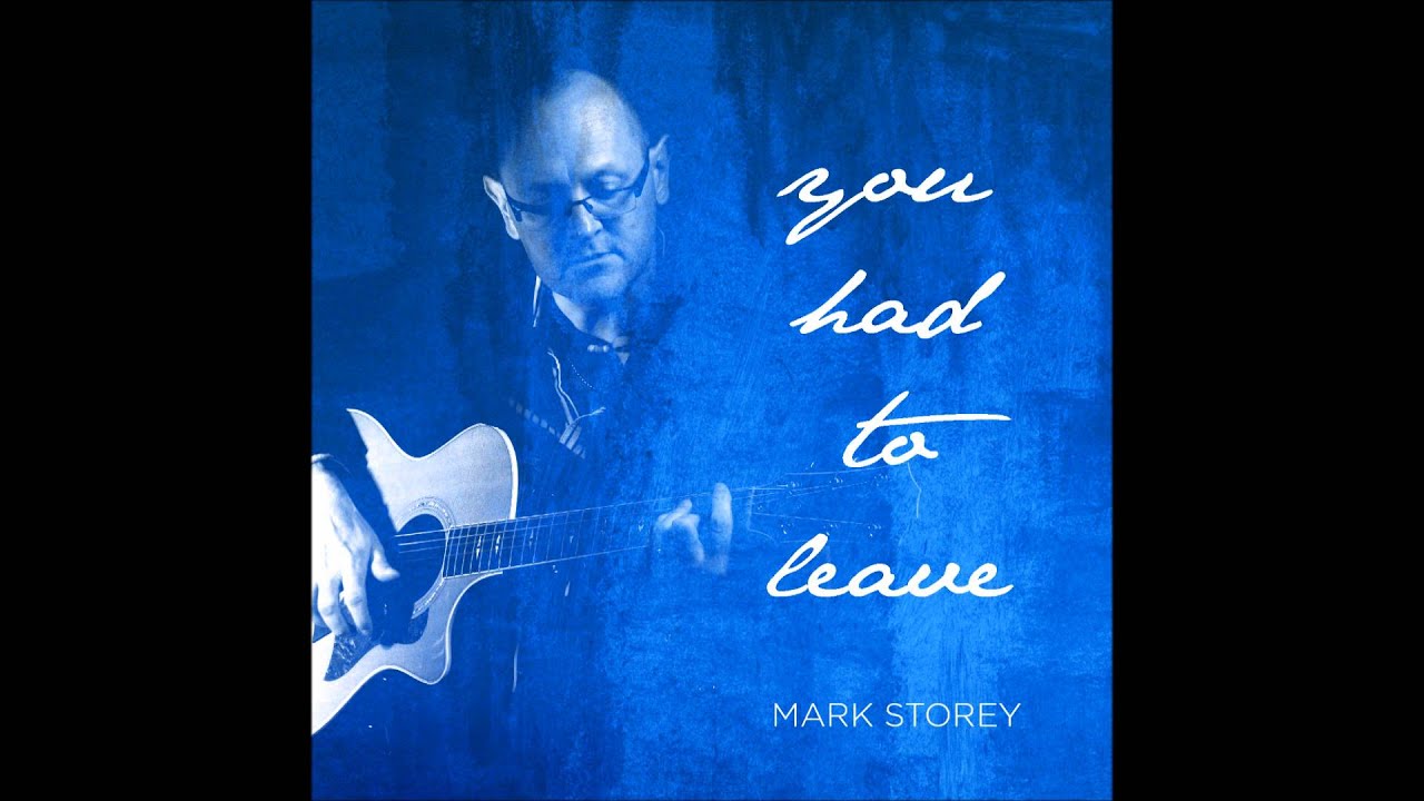 You had to leave - Mark Storey - YouTube