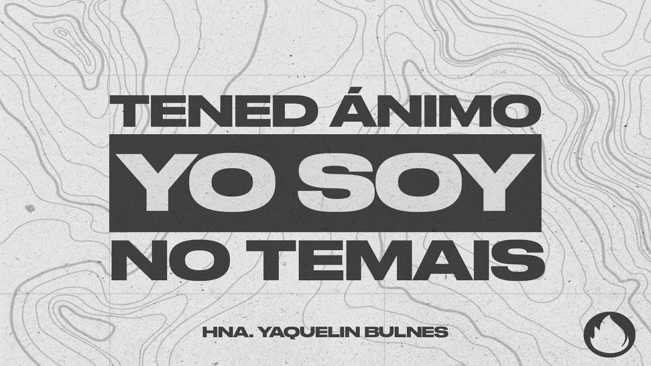 04.25.23 // "Tened Ánimo, Yo Soy, No Temais" // Hna. Yaquelin Bulnes ...