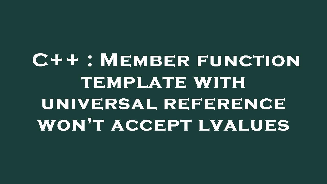 C Member Function Template With Universal Reference Won t Accept c-member-function-template-with-universal-reference-won-t-accept