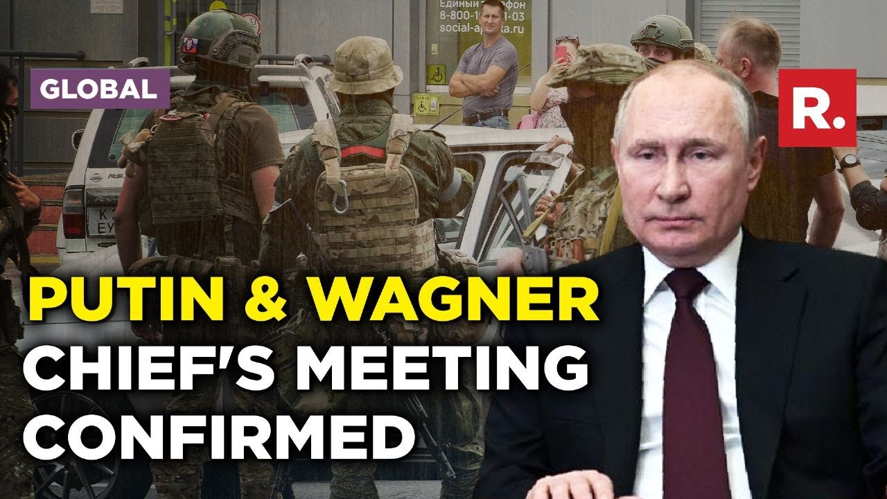 Russia confirms President Putin & Wagner Group chief Prigozhin met days ...