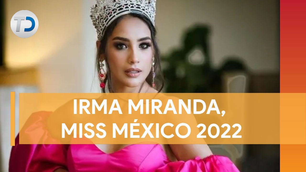 Conoce a Irma Miranda, la representante de México en Miss Universo 2022 ...