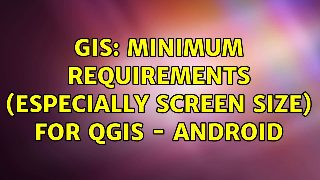 GIS: Minimum requirements (especially screen size) for QGIs - Android ...