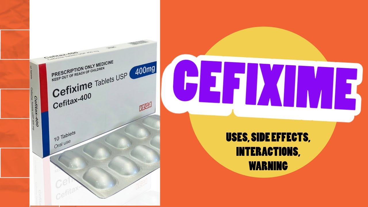 Cefixime | CEFIXIME antibiotic | cefixime side effects | cefixime uses ...