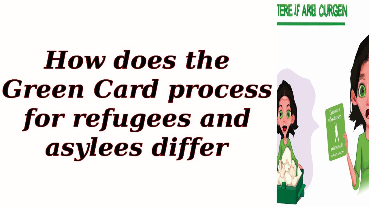 How does the Green Card process for refugees and asylees differ - YouTube