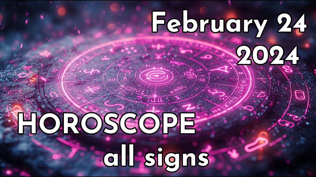 Horoscope for February 24, 2024 | All Signs - YouTube