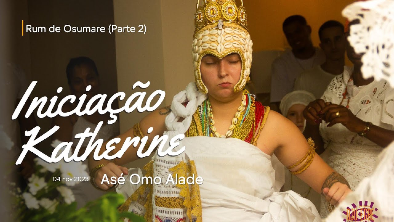 Rum de Osumare (Parte 2) | Iniciação Katherine de Osumare - Ilê Asé Omó ...