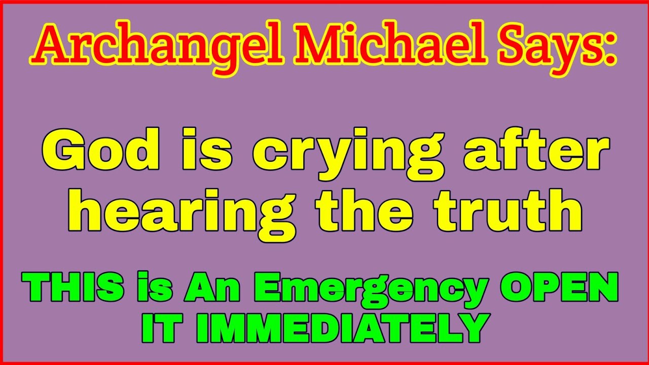Archangel Michael Says: God is crying after knowing the truth THIS IS ...