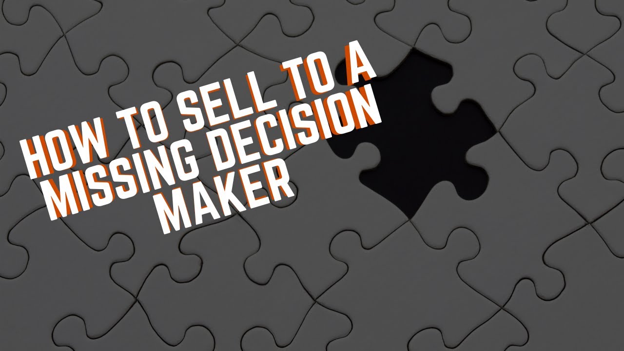 How To Sell To A Missing Decision Maker - YouTube